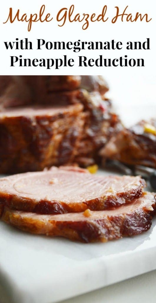 Maple Glazed Ham with Pomegranate Pineapple Reduction