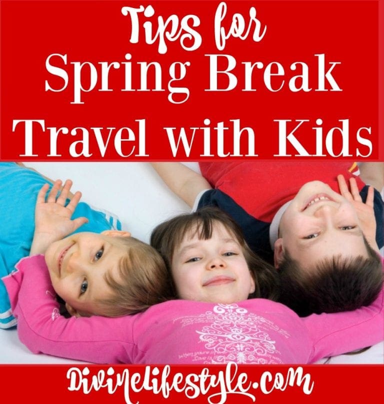 5 Tips for Spring Break Travel with Kids Divine Lifestyle