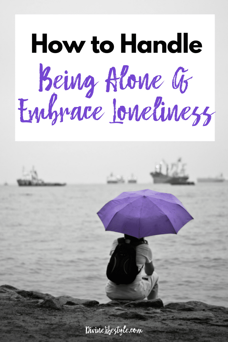 How to Learn to Be Alone Embrace Loneliness