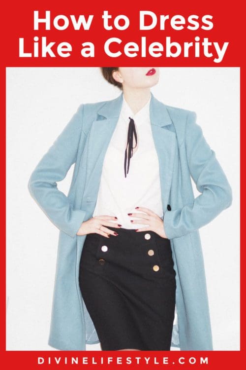4 Ways to Dress Like Top Celebrities Divine Lifestyle